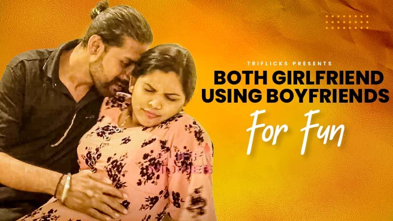 Both Girlfriend Using Boyfriends for fun | Triflicks - Watch Web Shows ...